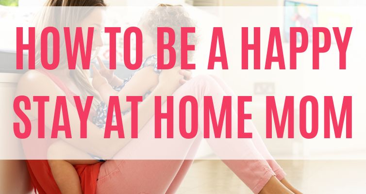 21 Secrets to Being a Happy Stay at Home Mom - Simple Living Mommy